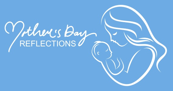 Reflections on Mother’s Day - Home